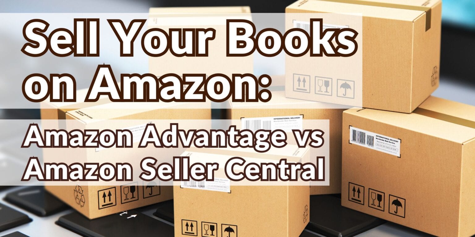 Sell Your Books on Amazon: Amazon Advantage vs Amazon Seller Central ...